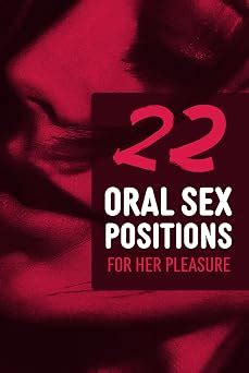 22 Oral Sex Positions For Her Pleasure Kamasutra Positions For Her