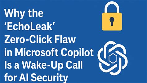 🔐 Why The Echoleak” Zero‑click Flaw In Microsoft Copilot Is A Wake‑up