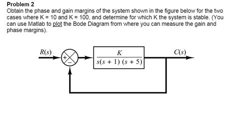SOLVED I Need The Phase And Gain Margins You Can Plot By Matlab Problem Obtain The Phase
