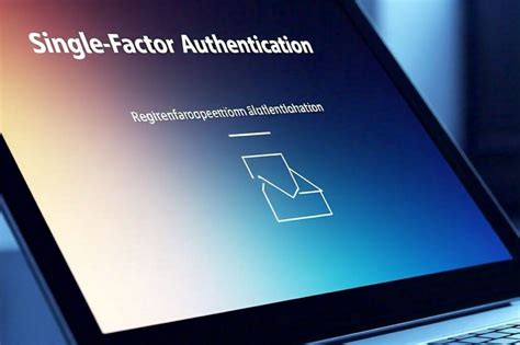 What Is Single Factor Authentication Types Pros And Cons What Is Single Factor Authentication Types Pros And Cons