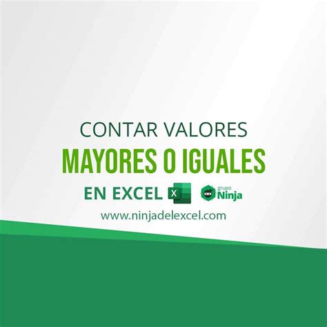 Prueba De Excel Básico Contar Valores Mayores O Iguales Ninja Del Excel