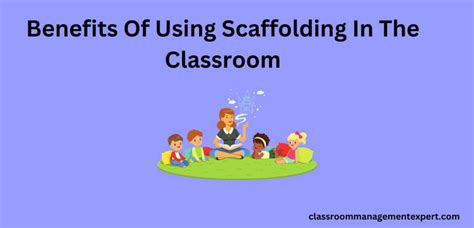 11 Benefits Of Using Scaffolding In The Classroom Classroom