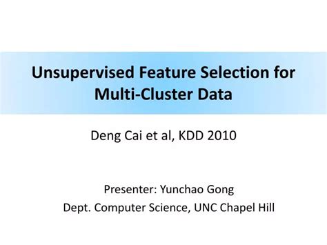Ppt Unsupervised Feature Selection For Multi Cluster Data Deng Cai Et