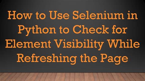 How To Use Selenium In Python To Check For Element Visibility While