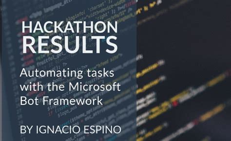 Hackathon Results Automating Tasks With The Microsoft Bot Framework