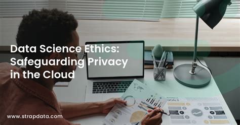 Data Science Ethics Safeguarding Privacy In The Cloud