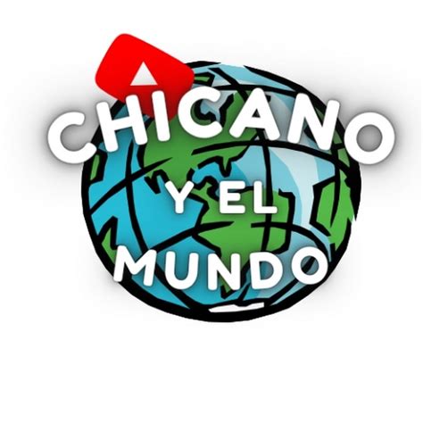 Chicano Y El Mundo Youtube