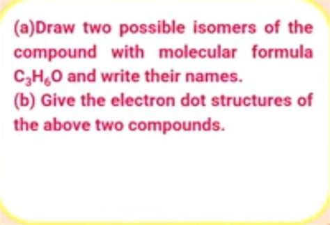 A Draw Two Possible Isomers Of The Compound With Molecular Formula C3 H6