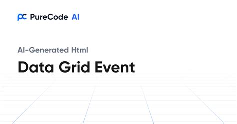 Effortlessly Generate Html Data Grid Events With Purecode Ai