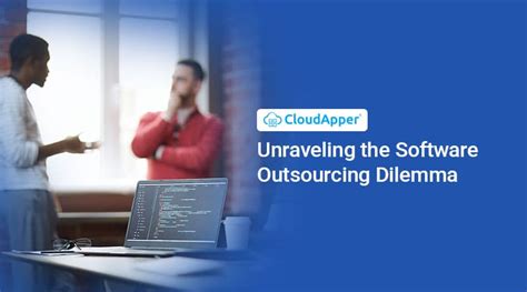 Software Outsourcing Dilemma Why Cloudapper Ai Is Your Best Bet
