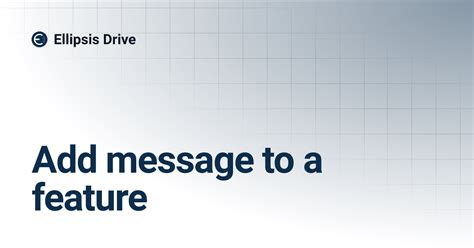 Add Message To A Feature Ellipsis Drive