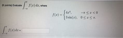 Solved Evaluate Integral Pi Pi F X Dx Where F X Chegg Com