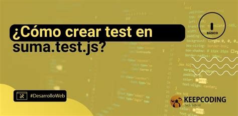 ¿cómo Crear Test En Sumatestjs Keepcoding Bootcamps