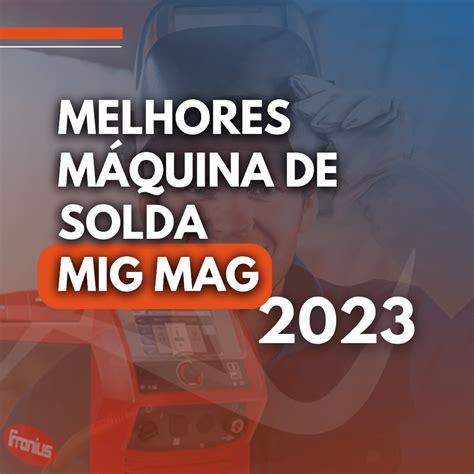 As Melhores Máquinas De Solda Mig Mag Em 2023