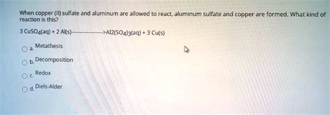 When Copper Ii Sulfate And Aluminum Are Allowed To React Aluminum Sulfate And Copper Are Formed