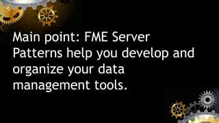 FME Server Workspace Patterns Continued PPTX