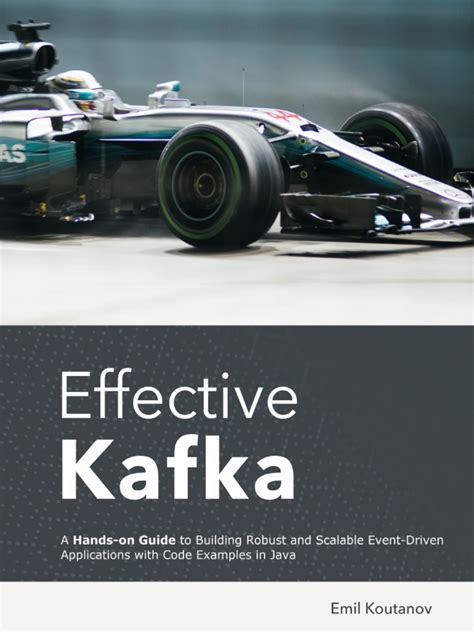Emil Koutanov Effective Kafka A Hands On Guide To Building Robust