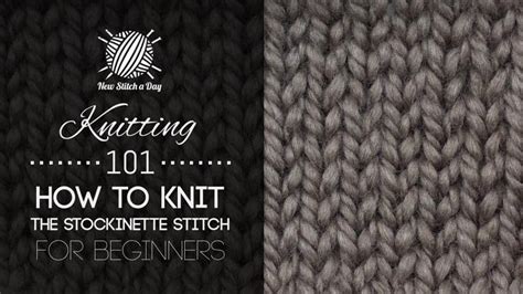 Knitting 101 How To Knit The Stockinette Stitch For Beginners The