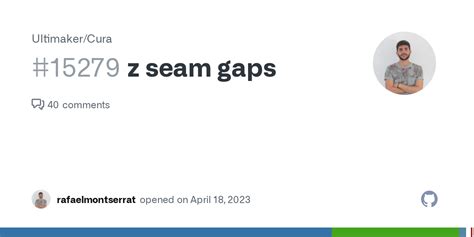 Z Seam Gaps · Issue 15279 · Ultimakercura · Github