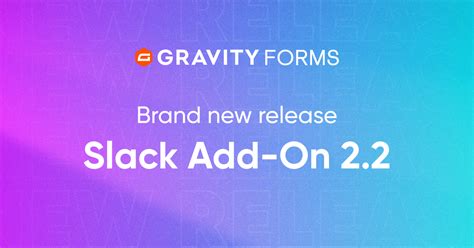 Brand New Release Slack Add On 22 Gravity Forms
