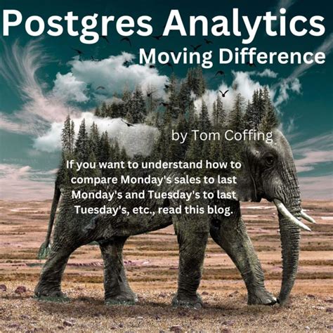 Postgres Analytics Moving Difference Tom Coffing