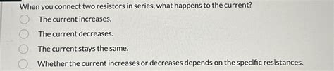 Solved When You Connect Two Resistors In Series What Chegg Com