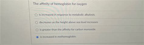 Solved The Affinity Of Hemoglobin For Oxygenis Increased In