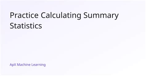Practice Calculating Summary Statistics