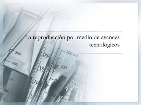 Reproducción y avances tecnológicos