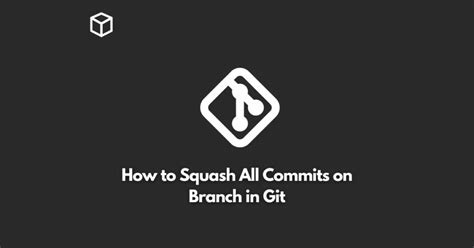 How To Squash All Commits On Branch In Git Programming Cube