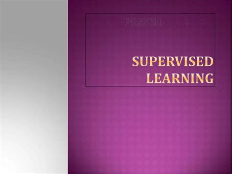Supervisedlearningpresentationpptx