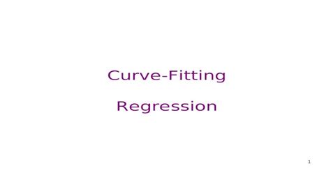 Ppt 1 Curve Fitting Regression 2 Applications Of Curve Fitting To