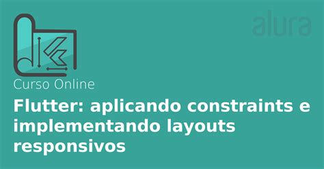 Flutter Aplicando Constraints E Implementando Layouts Responsivos