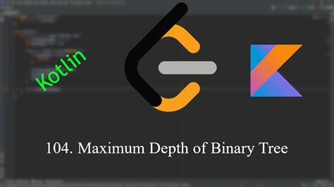 Leetcode Challenge 104 Kotlin Maximum Depth Of Binary Tree Youtube