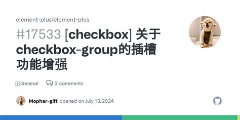 Checkbox 关于checkbox Group的插槽功能增强 · Element Plus Element Plus · Discussion 17533 · Github