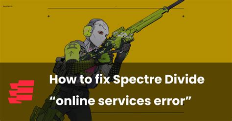 how to fix spectre divide “online services error” esports gg