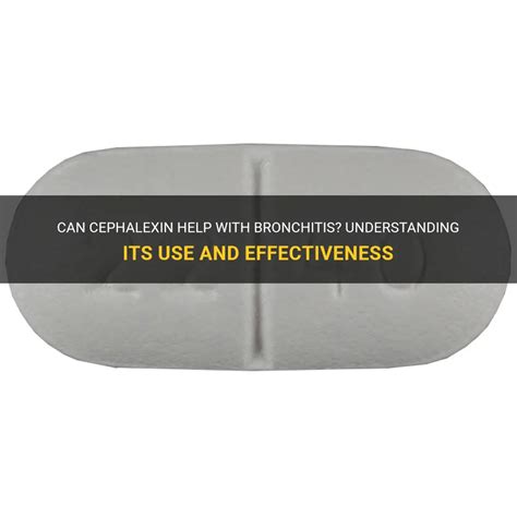 Can Cephalexin Help With Bronchitis Understanding Its Use And Effectiveness Medshun