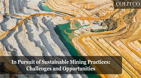 In Pursuit Of Sustainable Mining Practices Challenges And Opportunities