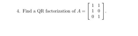 Solved Find A Qr Factorization Of A [111001]