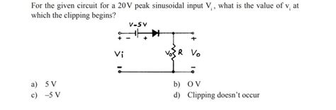 for the given circuit for a 20 v peak sinusoidal input vi what is the v
