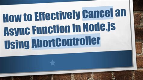 How To Effectively Cancel An Async Function In Nodejs Using