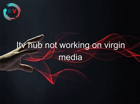Itv Hub Not Working On Virgin Media 2025 Updated RECHARGUE YOUR LIFE