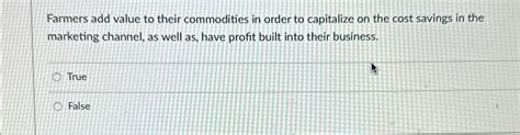 Solved Farmers Add Value To Their Commodities In Order To Chegg Com