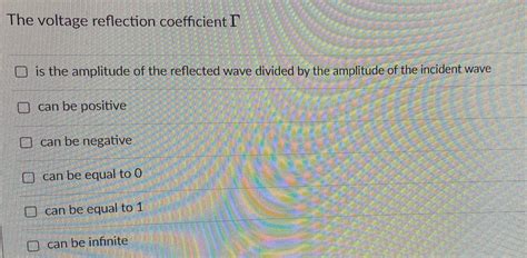 Solved The Voltage Reflection Coefficient I O Is The