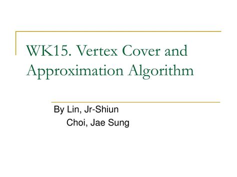 Ppt Wk15 Vertex Cover And Approximation Algorithm Powerpoint