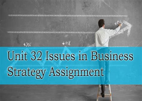 Unit 32 Issues In Business Strategy Assignment Locus Help