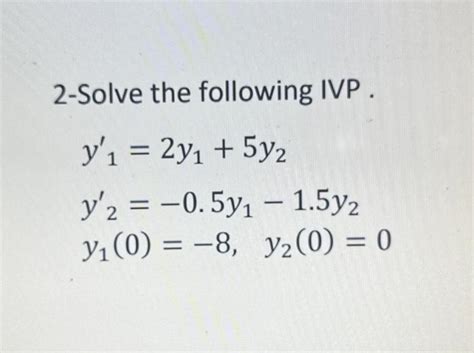 Solved 2 Solve The Following Ivp
