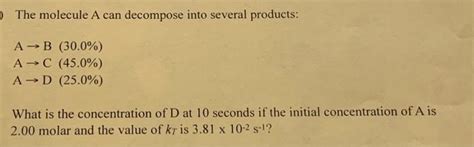 Solved The Molecule A Can Decompose Into Several Products Chegg Com