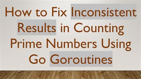 How To Fix Inconsistent Results In Counting Prime Numbers Using Go Goroutines Youtube