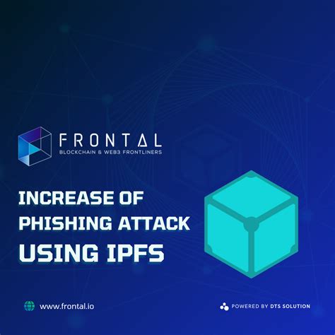 hackers using ipfs for phishing attacks frontal blockchain and web3 frontliners dubai abu